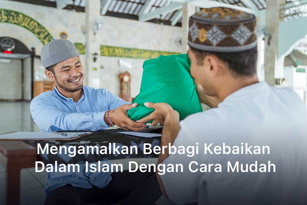 Berbagi Kebaikan Dalam Islam dan Cara Mudah Mengamalkannya